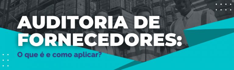 Auditoria de Fornecedores: O que é e como aplicar?