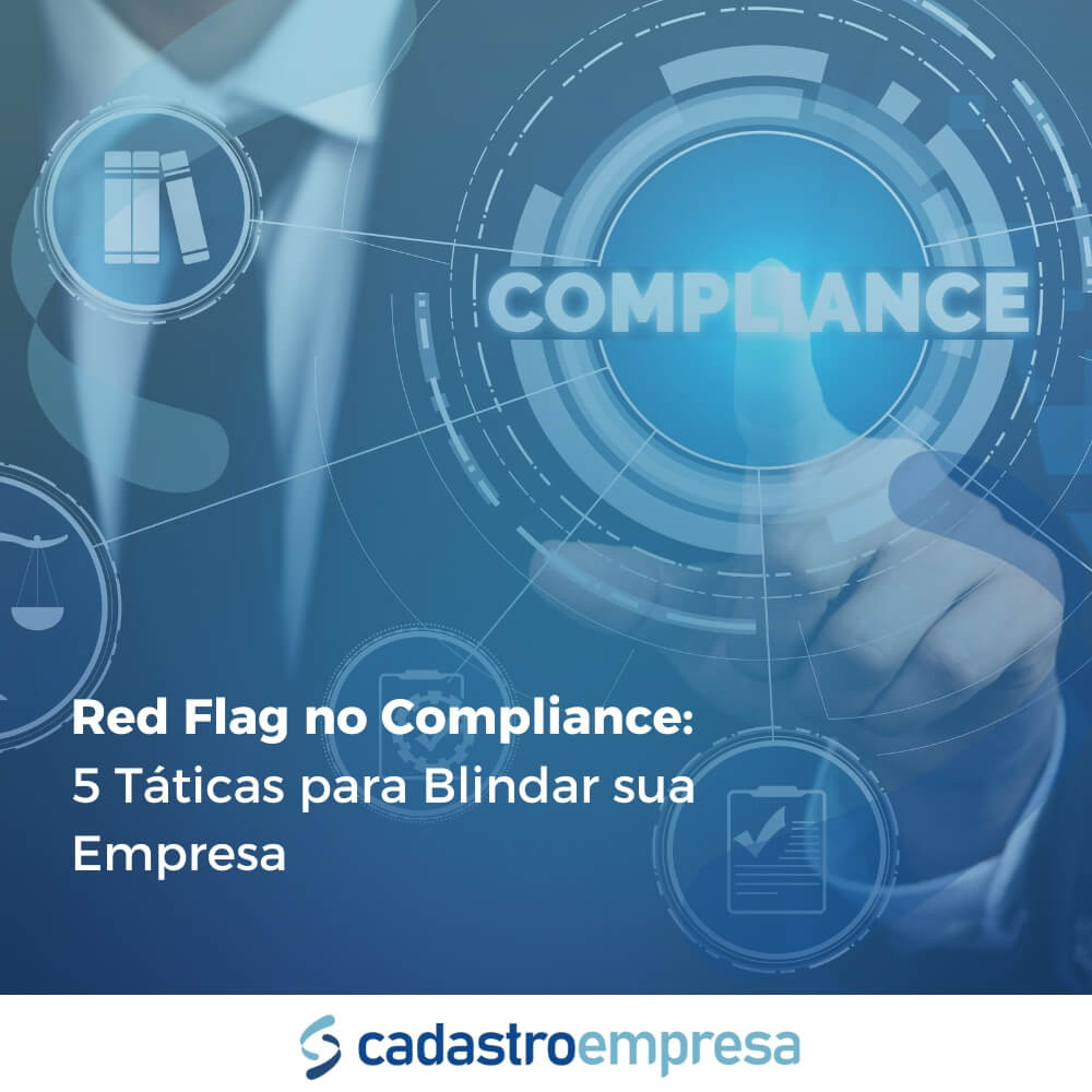 Red Flags no Compliance: 5 Táticas para Blindar sua Empresa | Blog Cadastro Empresa